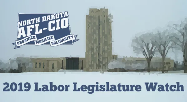 North Dakota AFL-CIO 2019 Legislature Watch | North Dakota AFL-CIO